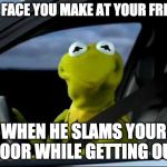 Kermit Car Meme Generator - Imgflip