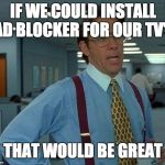 That Would Be Great Meme Generator - Imgflip