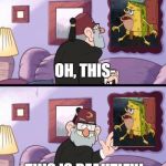 grunkle stan beautiful Meme Generator - Imgflip