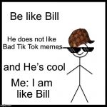 Be Like Bill Meme Generator - Imgflip