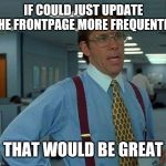 That Would Be Great Meme Generator - Imgflip