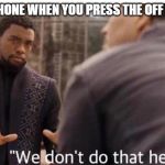 We dont do that here Meme Generator - Imgflip