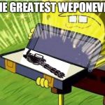 Spongbob secret weapon Meme Generator - Imgflip