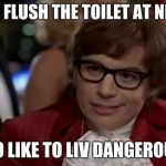 I Too Like To Live Dangerously Meme Generator - Imgflip