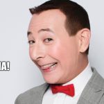Pee Wee Herman Meme Generator - Imgflip