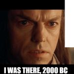 I was there Meme Generator - Imgflip