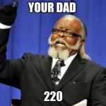 Too Damn High Meme Generator - Imgflip