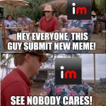 See Nobody Cares Meme Generator - Imgflip