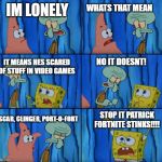 Stop it Patrick, you're scaring him! (Correct text boxes) Meme ...