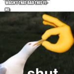 Shut Bird Meme Generator - Imgflip