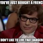 I Too Like To Live Dangerously Meme Generator - Imgflip