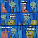Stop it Patrick, you're scaring him! (Correct text boxes) Meme ...