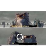 Finally! A worthy opponent! Meme Generator - Imgflip