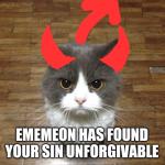 Ememeon has found your sin unforgivable Meme Generator - Imgflip