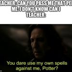 You dare Use my own spells against me Meme Generator - Imgflip
