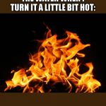 Flames Meme Generator - Imgflip