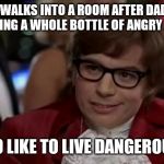 I Too Like To Live Dangerously Meme Generator - Imgflip
