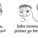 Haha money printer go brrr Meme Generator - Imgflip