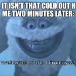 Welcome to the himalayas Meme Generator - Imgflip