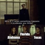 Why is it when something happens it is always you three? Meme Generator ...