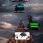 You can't defeat me Meme Generator - Imgflip