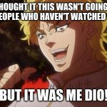 But it was me Dio Meme Generator - Imgflip