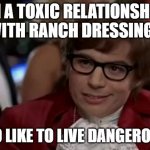 I Too Like To Live Dangerously Meme Generator - Imgflip