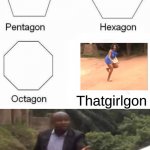 Pentagon Hexagon Octagon Meme Generator - Imgflip