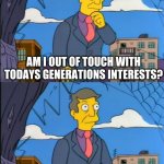 Skinner Out Of Touch Meme Generator - Imgflip