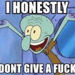 Squidward doesnt give a damn Meme Generator - Imgflip