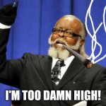 Too Damn High Blank Meme Template - Imgflip