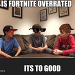 Is Fortnite Actually Overrated? Meme Generator - Imgflip