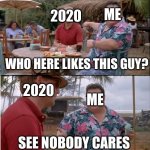 See Nobody Cares Meme Generator - Imgflip