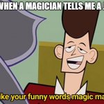 I like your funny words magic man Meme Generator - Imgflip