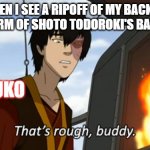 zuko thats rough buddy Meme Generator - Imgflip