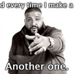 DJ Khaled Another One Meme Generator - Imgflip