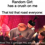 Wow! This is garbage. You actually like this? Meme Generator - Imgflip