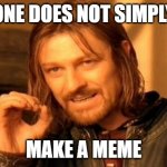 One Does Not Simply Meme Generator - Imgflip