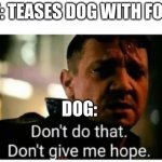 don't give me hope Meme Generator - Imgflip