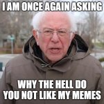 Bernie Sanders Once Again Asking Meme Generator - Imgflip