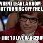 I Too Like To Live Dangerously Meme Generator - Imgflip