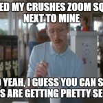 So I Guess You Can Say Things Are Getting Pretty Serious Meme Generator ...