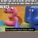 You simply have less value Meme Generator - Imgflip