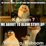 Kaboom? Yes Rico, Kaboom. Meme Generator - Imgflip