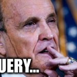 Rudy Giuliani query Meme Generator - Imgflip