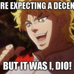 But it was me Dio Meme Generator - Imgflip