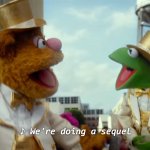 We're doing a sequel Meme Generator - Imgflip