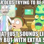 That just sounds like " " with extra steps! Meme Generator - Imgflip