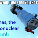 thomas the thermonuclear bomb Meme Generator - Imgflip
