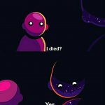 I... I died? Meme Generator - Imgflip